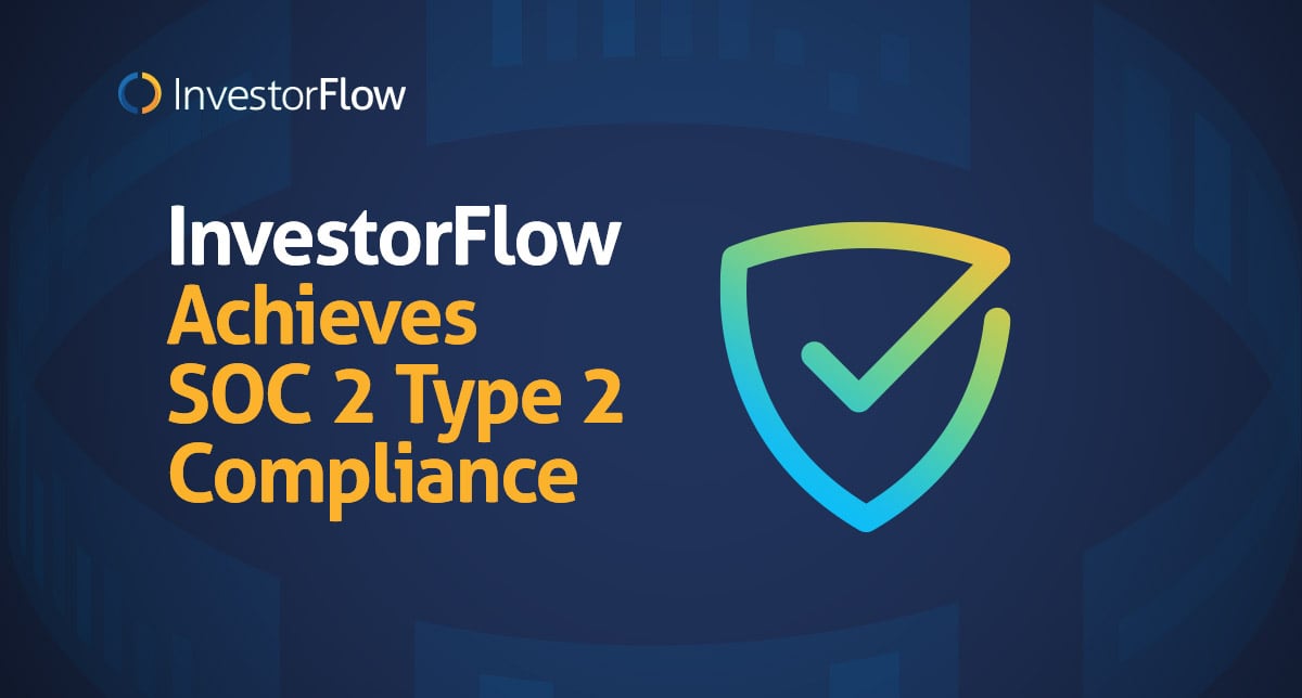 InvestorFlow Achieves SOC 2 Type 2 Compliance - InvestorFlow