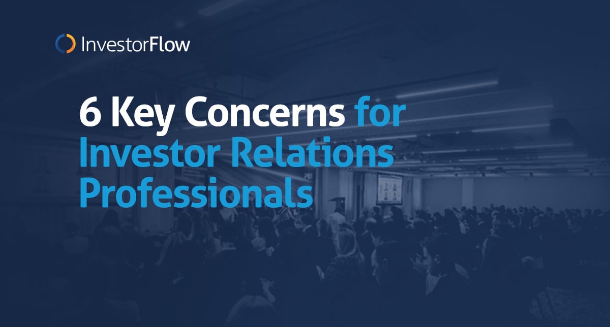 6 Key Concerns for Investor Relations Professionals - InvestorFlow